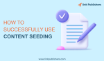 Content Seeding: What It Is And How Does It Work?